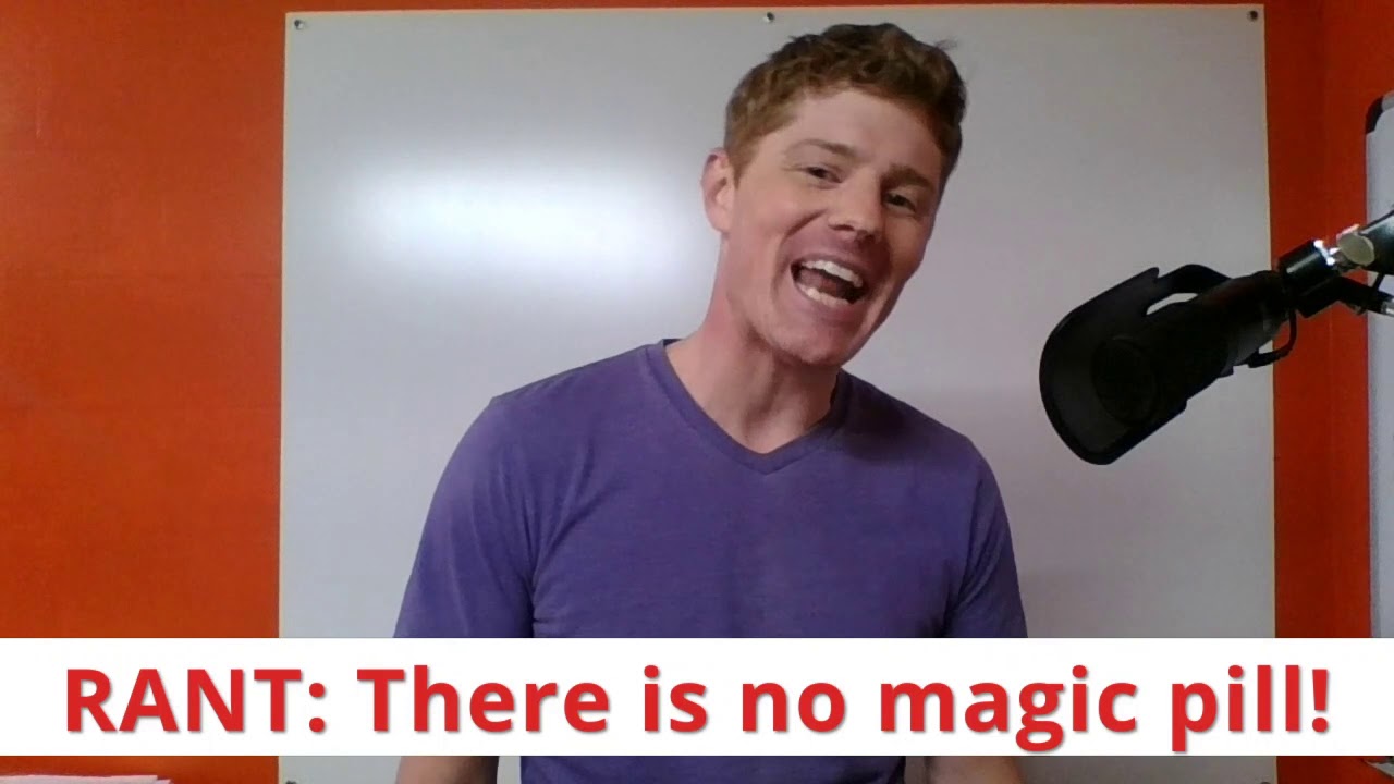 RANT: There is no magic pill! | Breakthrough Marketing Secrets