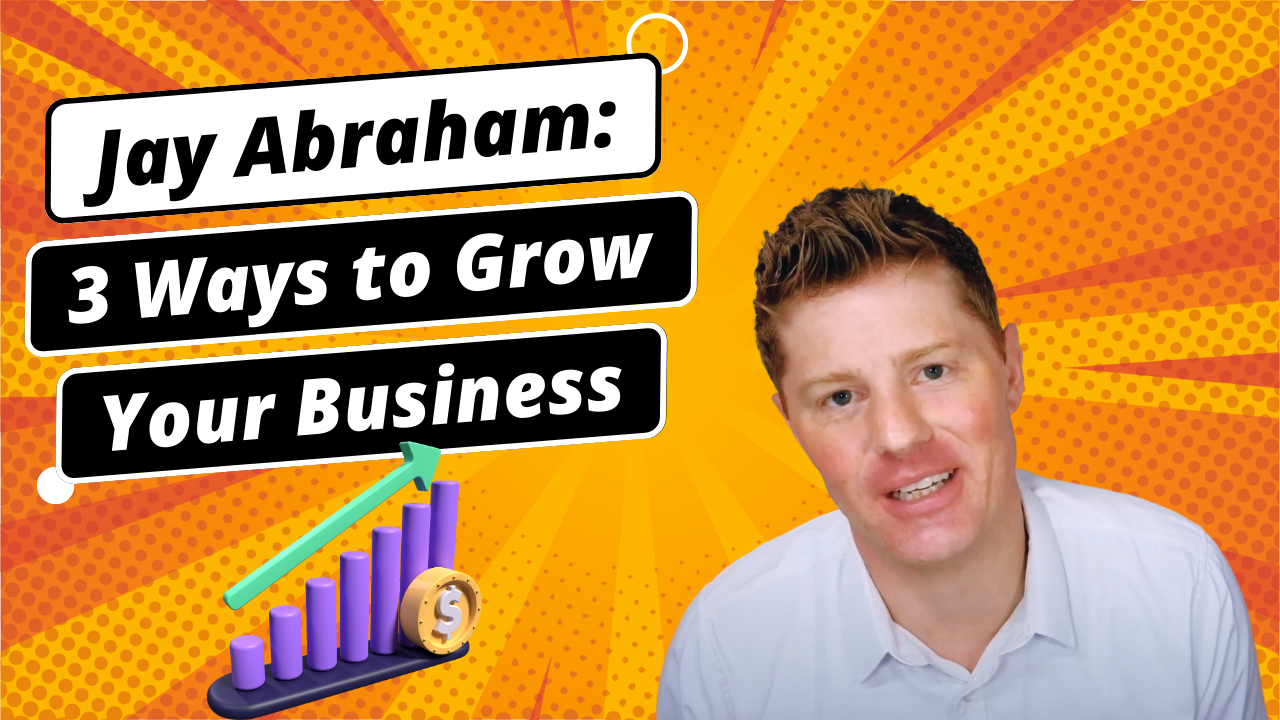 3 Ways to Grow Your Business — from Jay Abraham | Marketing 101 ...
